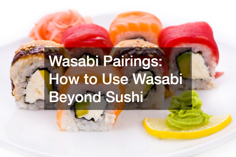 Wasabi Pairings: How to Use Wasabi Beyond Sushi - B2 Cafe