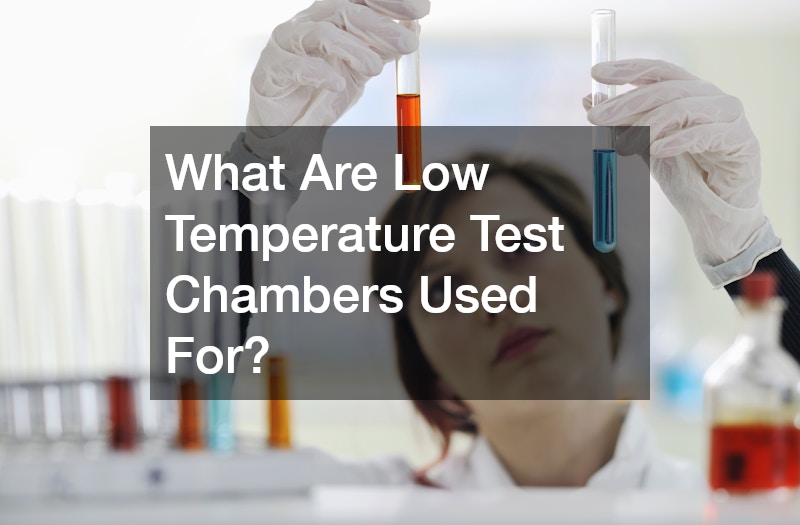 What Are Low Temperature Test Chambers Used For? - B2 Cafe